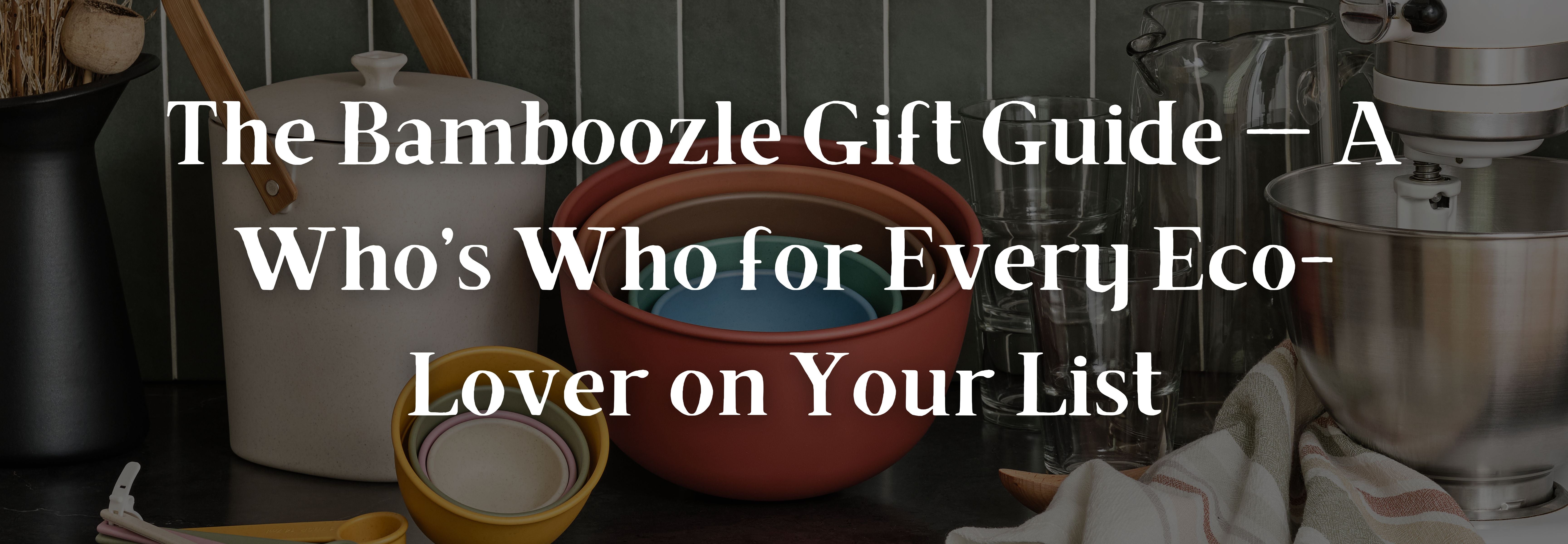 The Bamboozle Gift Guide — A Who’s Who for Every Eco-Lover on Your Lis ...